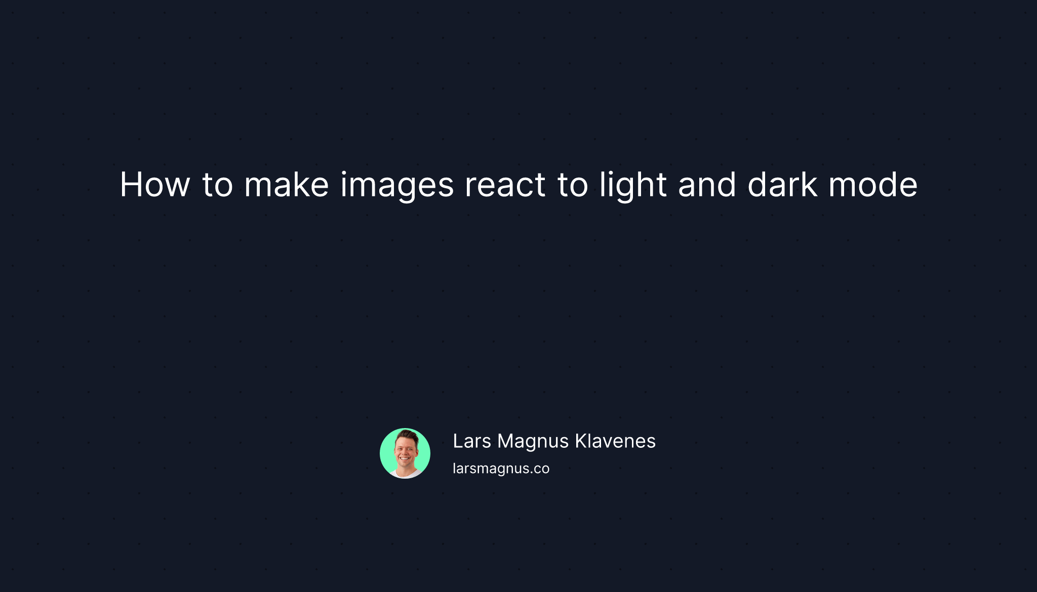How to make images react to light and dark mode ⚡️ larsmagnus.co